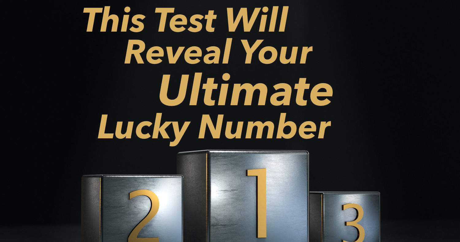 This Test Will Reveal To You Your Ultimate Lucky Number This Test Will Reveal To You Your Ultimate Lucky Number